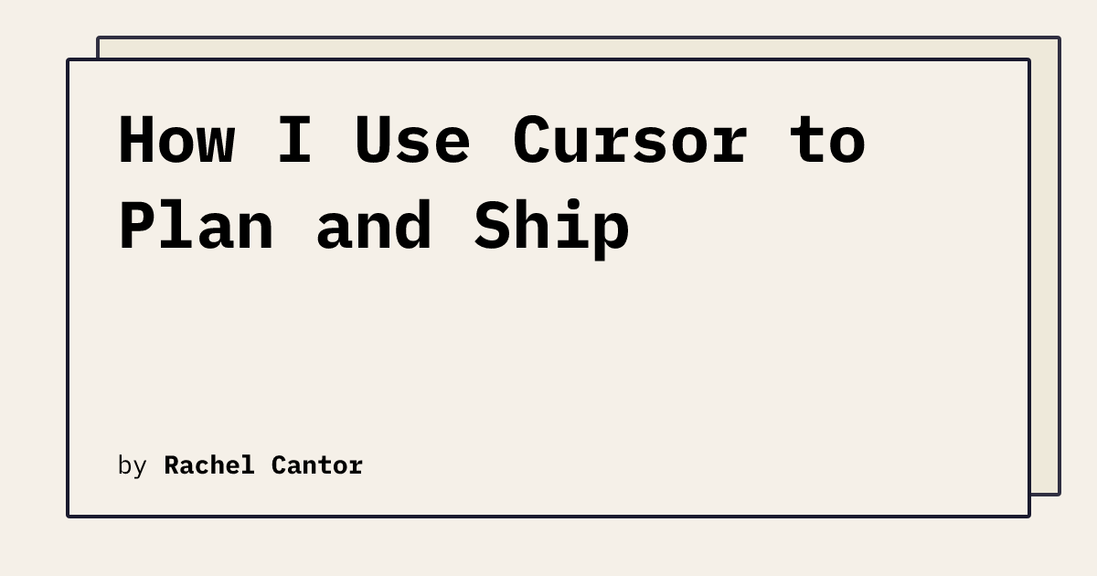 How I Use Cursor to Plan and Ship | Rachel Cantor